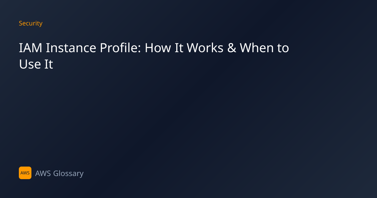 IAM Instance Profile: How It Works & When to Use It | AWS Glossary